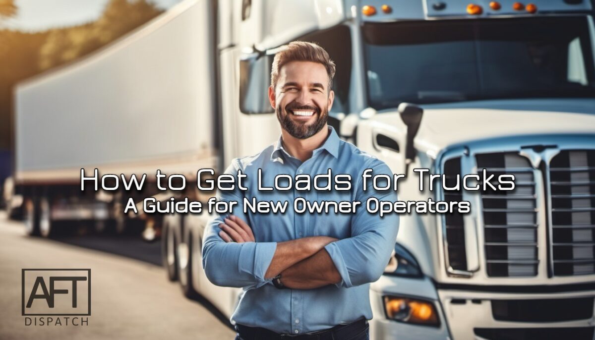 How To Get Loads For Trucks: A Guide For New Owner Operators